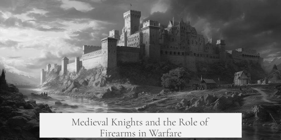 Medieval Knights and the Role of Firearms in Warfare – Vintage – Old is ...