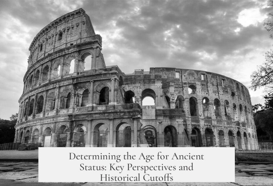 Determining the Age for Ancient Status: Key Perspectives and Historical ...